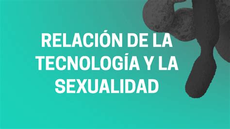TECNOLOGÍA Y SEXUALIDAD by Yassir Falcao Moreno Mosquera on Prezi