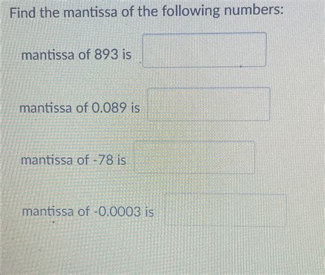 Solved Find The Mantissa Of The Following Numbers Mantissa Chegg Com