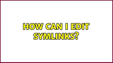 Unix And Linux How Can I Edit Symlinks 5 Solutions Youtube