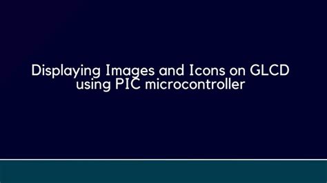 displaying images and icons on glcd using pic microcontroller