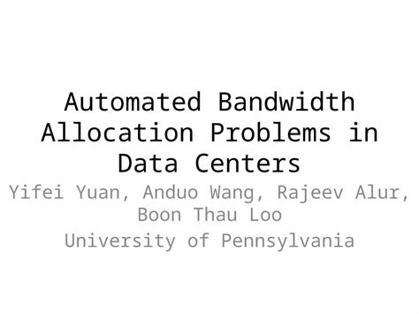 Pptx Automated Bandwidth Allocation Problems In Data Centers Yifei Yuan Anduo Wang Rajeev