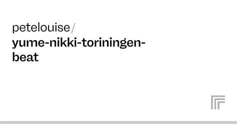 Petebrooks Yume Nikki Toriningen Beat API Reference Petebrooks Yume Nikki Toriningen Beat API Reference