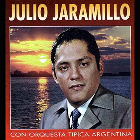 Julio Jaramillo Con Orquesta Típica Argentina By Julio Jaramillo On