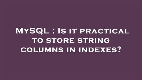 Mysql Is It Practical To Store String Columns In Indexes Youtube