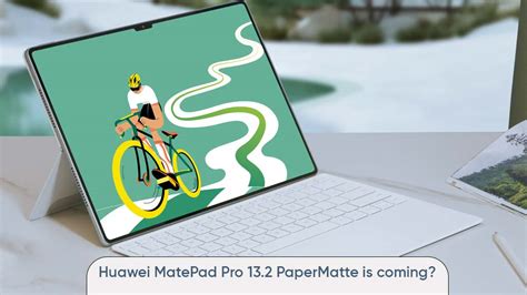 Huawei MatePad Pro May Get PaperMatte Edition With Large Storage Huawei Central