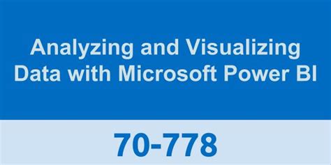 70 778 analyzing and visualizing data with microsoft power bi