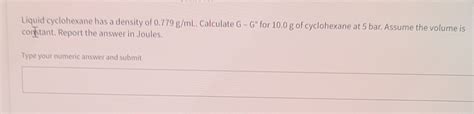 Solved Liquid Cyclohexane Has A Density Of 0 779 G Ml