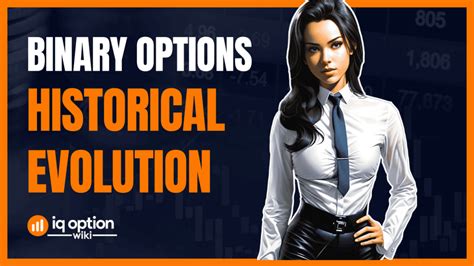 Binary Options Historical Evolution Exploring The Transition From Conventional Options Iq