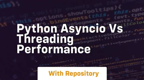 Python Asyncio Vs Threading Performance Youtube