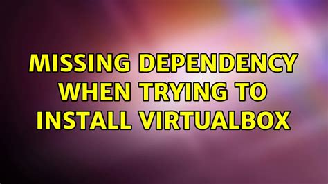 ubuntu missing dependency when trying to install virtualbox youtube