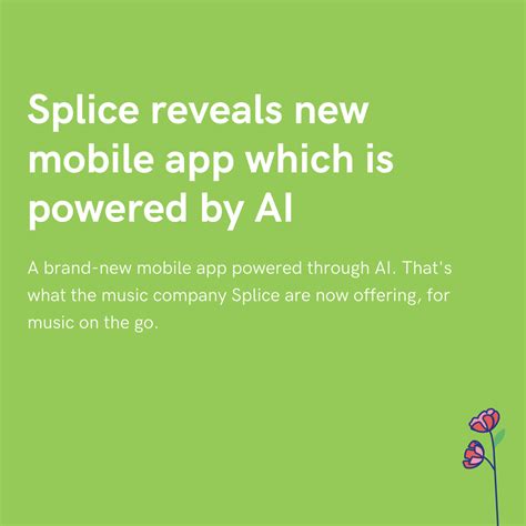 Splice Reveals New Mobile App Which Is Powered By Ai Push Fm