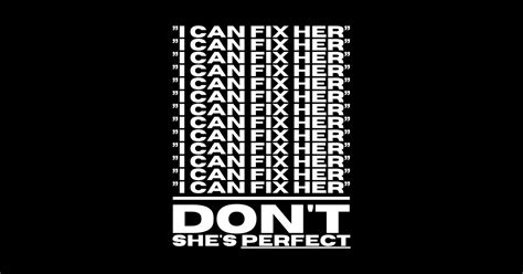 I Can Fix Her Dont Shes Perfect I Can Fix Her Sticker Teepublic