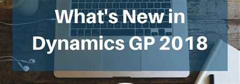 Miss The Whats New In Dynamics Gp 2018 Webinar Download The Content Trinsoft