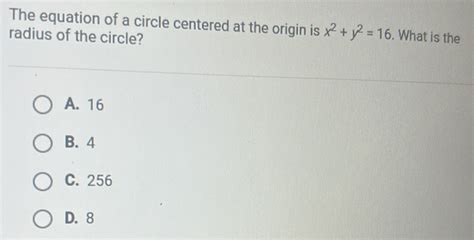 Solved The Equation Of A Circle Centered At The Origin Is X 2 Y 2 16 What Is The Radius Of The