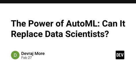 The Power Of Automl Can It Replace Data Scientists Dev Community