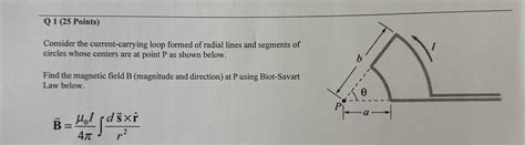 q 1 25 points consider the current carrying loop formed of radial lines