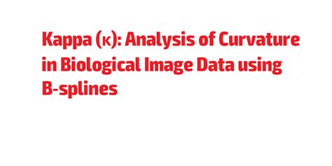 Kappa κ Analysis Of Curvature In Biological Image Data Using B Splines