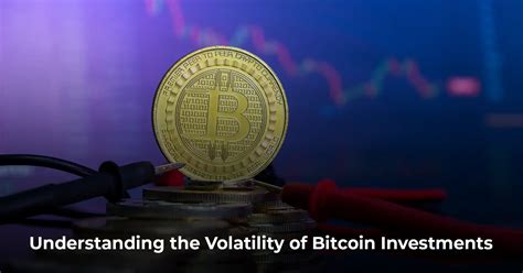 Understanding The Volatility Of Bitcoin Investments