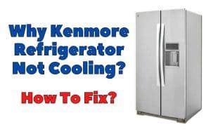 Kenmore Refrigerator Not Cooling Easy Troubleshoot Causes How To Fix It