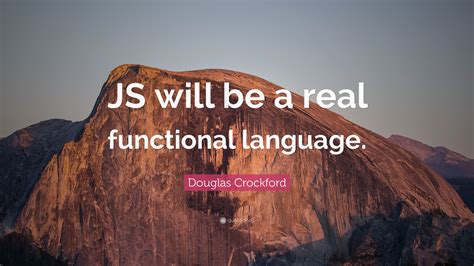 Douglas Crockford Quote JS Will Be A Real Functional Language