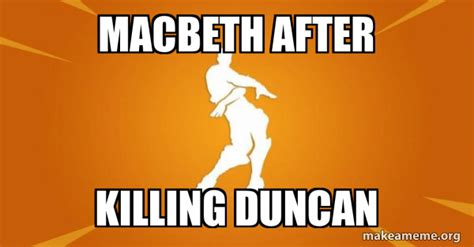 Macbeth After Killing Duncan Orange Justice Meme Generator