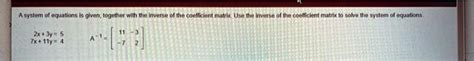 Solved A System Of Equations Is Giventogether With The Inverse Of The Coefficient Matr Use The