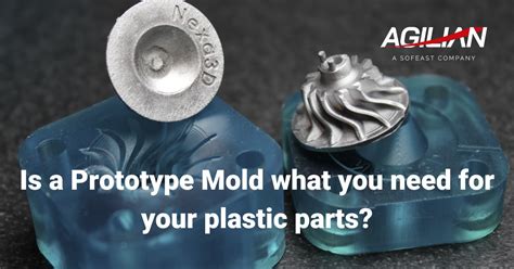 Is A Prototype Mold What You Need For Your Plastic Parts Agilian