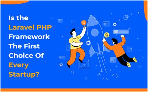 Is The Laravel Php Framework The First Choice Of Every Startup Laravel Development