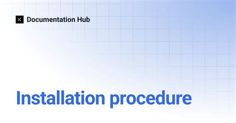 Installation Procedure Documentation Hub