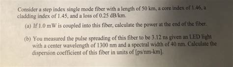 Solved Consider A Step Index Single Mode Fiber With A Length