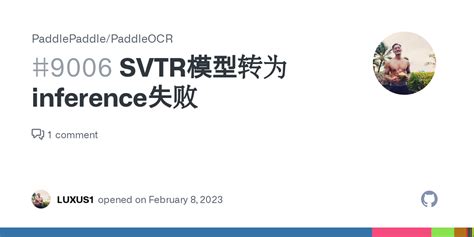 Svtr模型转为inference失败 · Issue 9006 · Paddlepaddlepaddleocr · Github
