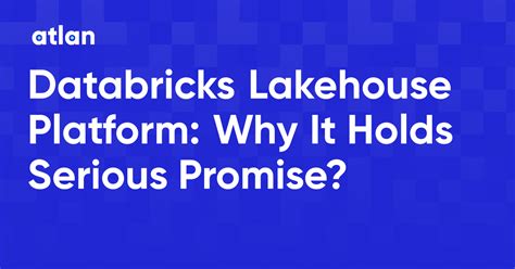 Databricks Lakehouse Platform Why It Holds Serious Promise