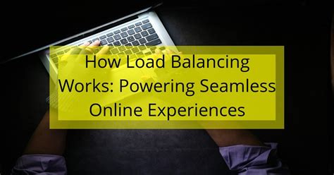 How Load Balancing Works Powering Seamless Online Experiences Undercode Undercode Testing