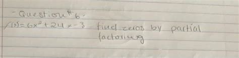 Solved Question ∗6 F X 6x2 24x−3 Find Zeros By Partial