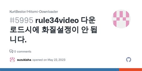 Rule34video 다운로드시에 화질설정이 안 됩니다 · Issue 5995 · Kurtbestorhitomi Downloader · Github