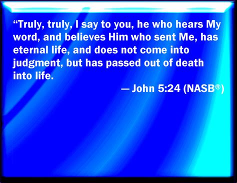 John 5 24 Truly Truly I Say To You He Who Hears My Word And