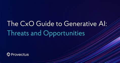The Cxo Guide To Generative Ai Threats And Opportunities