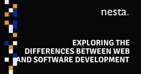 Exploring The Differences Between Web And Software Development Nesta Hk