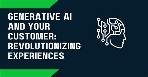 Generative Ai And Your Customer Revolutionizing Experiences Dispatch Technologies