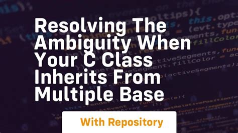 Resolving The Ambiguity When Your C Class Inherits From Multiple Base
