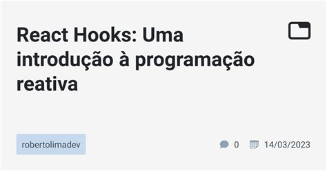 React Hooks Uma introdução à programação reativa robertolimadev TabNews
