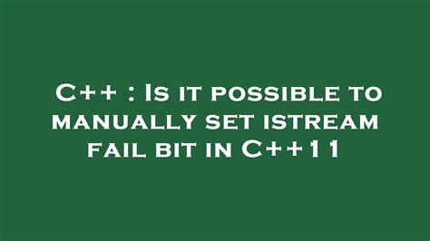 c is it possible to manually set istream fail bit in c 11 youtube