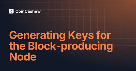 Generating Keys For The Block Producing Node Coincashew