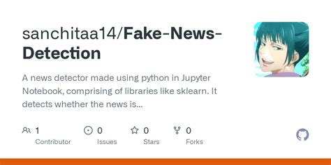 Github Sanchitaa Fake News Detection A News Detector Made Using Python In Jupyter Notebook