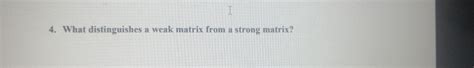 Solved 4 What Distinguishes A Weak Matrix From A Strong