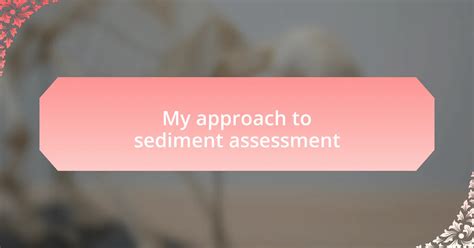 How I Approached Sediment Management