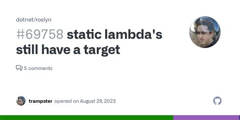 Static Lambdas Still Have A Target · Issue 69758 · Dotnet Roslyn · Github