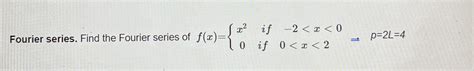 Solved Fourier Series Find The Fourier Series Of F X ﻿need