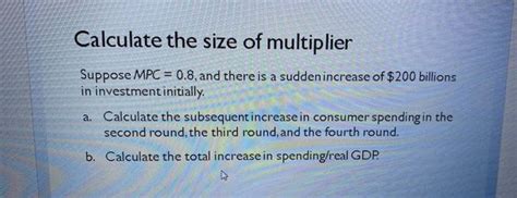Solved Calculate The Size Of Multiplier Suppose MPC 0 8 Chegg Com