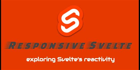 responsive svelte exploring svelte s reactivity dev community